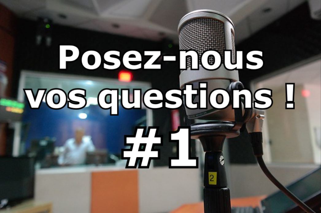 [Podcast] Posez-nous vos questions ! #1